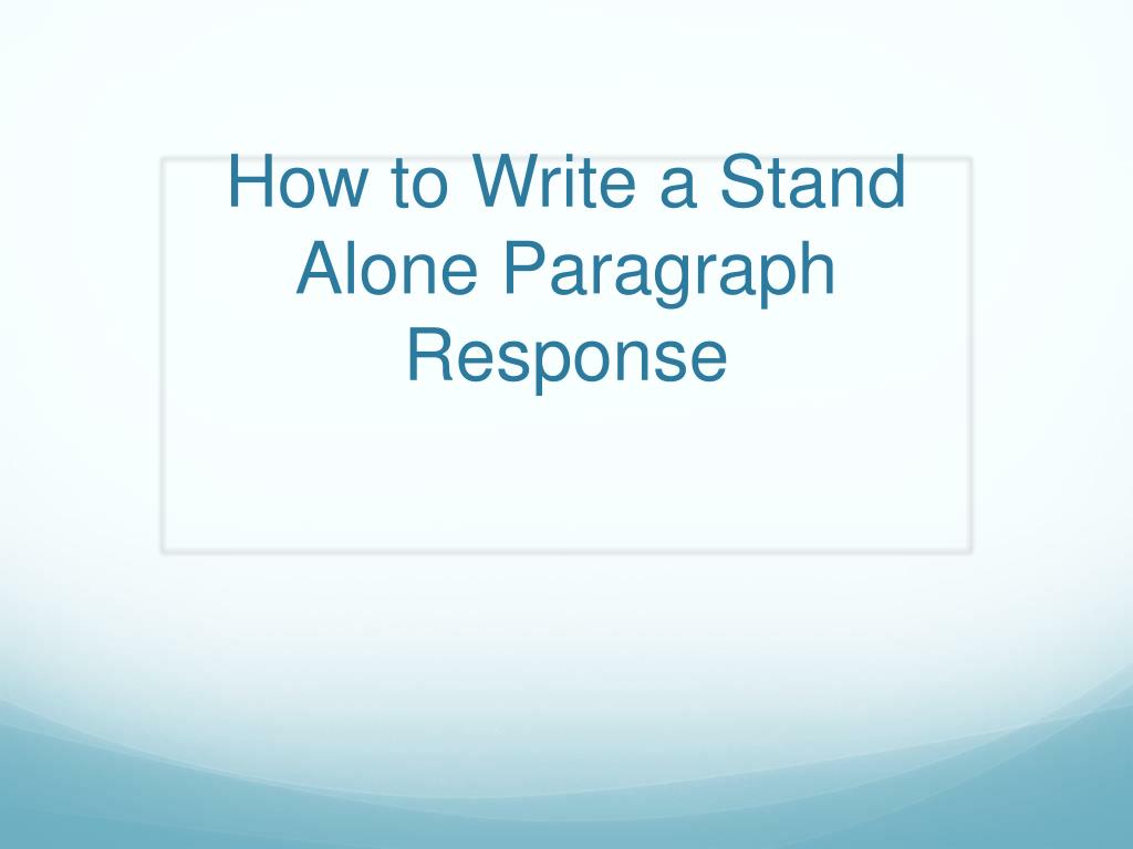 PPT - How to Write a Stand Alone Paragraph Response PowerPoint ...
