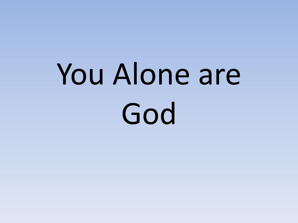 PPT - You Alone are God PowerPoint Presentation, free download - ID:2870911