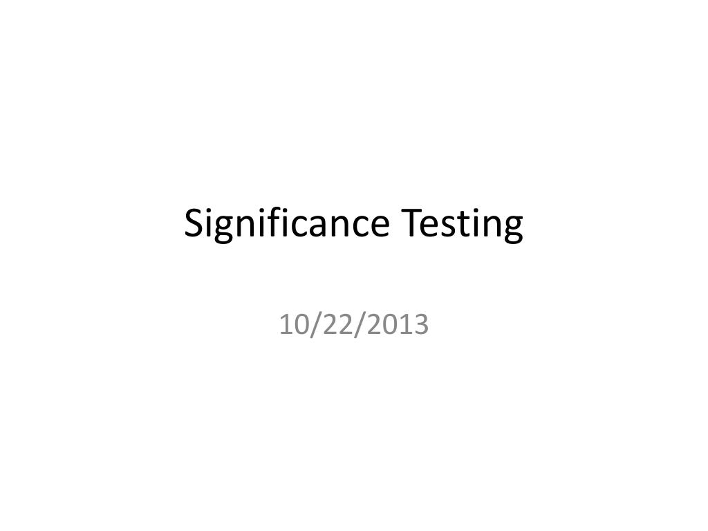 PPT - Significance Testing PowerPoint Presentation, free download - ID ...