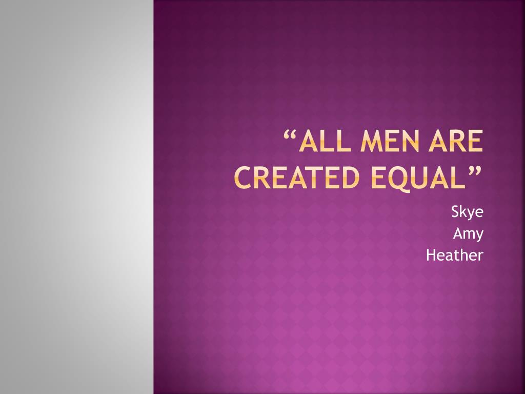 PPT - “All Men Are Created Equal” PowerPoint Presentation, free ...