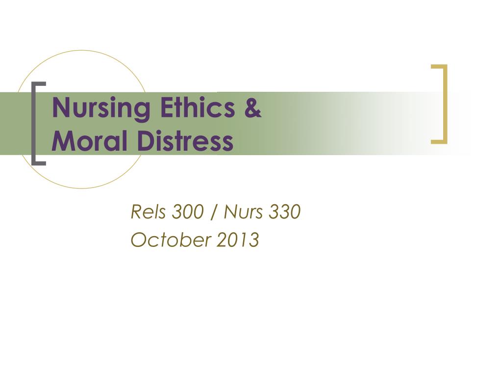 PPT - Nursing Ethics & Moral Distress PowerPoint Presentation, free ...