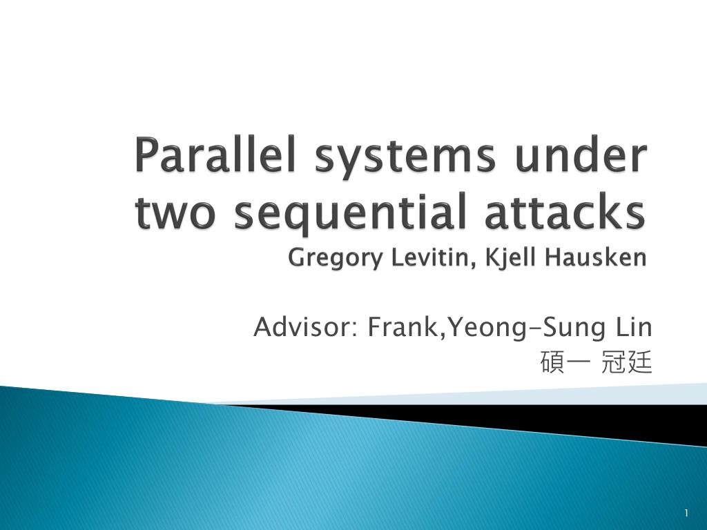 PPT - Parallel systems under two sequential attacks Gregory Levitin ...