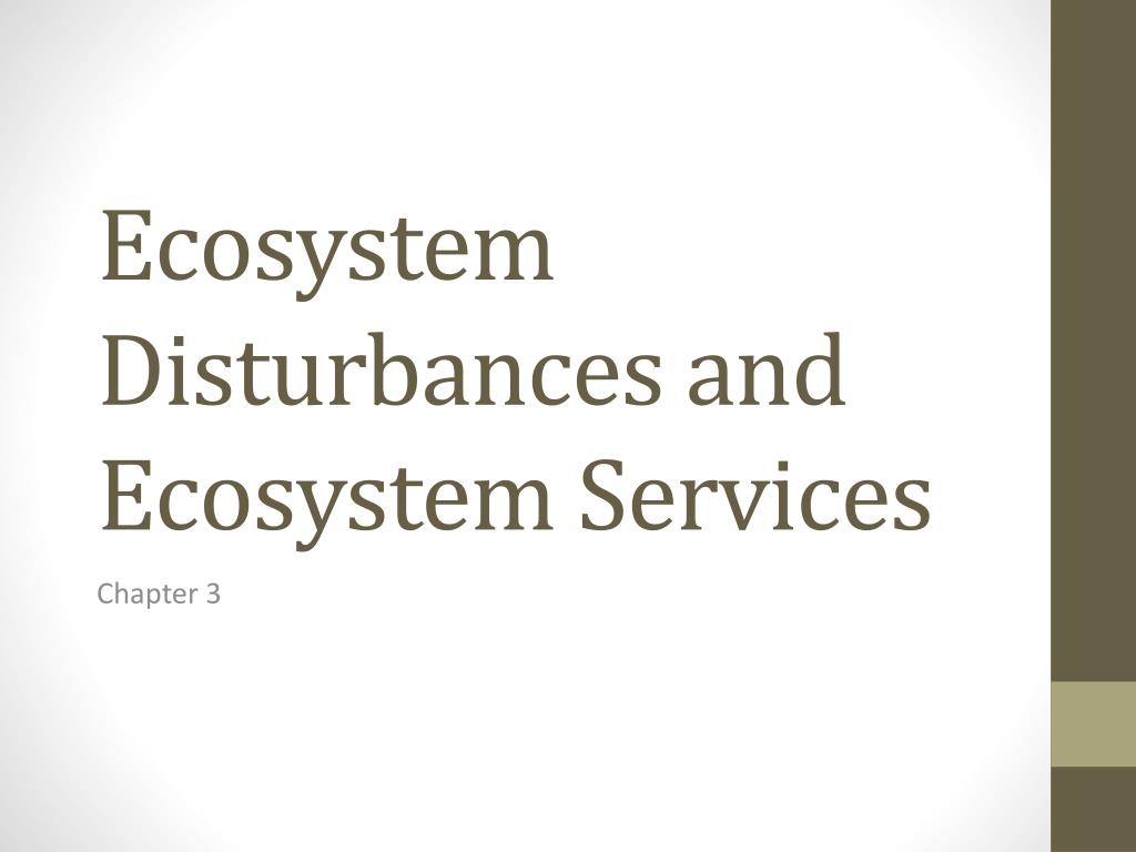 PPT - Ecosystem Disturbances and Ecosystem Services PowerPoint ...