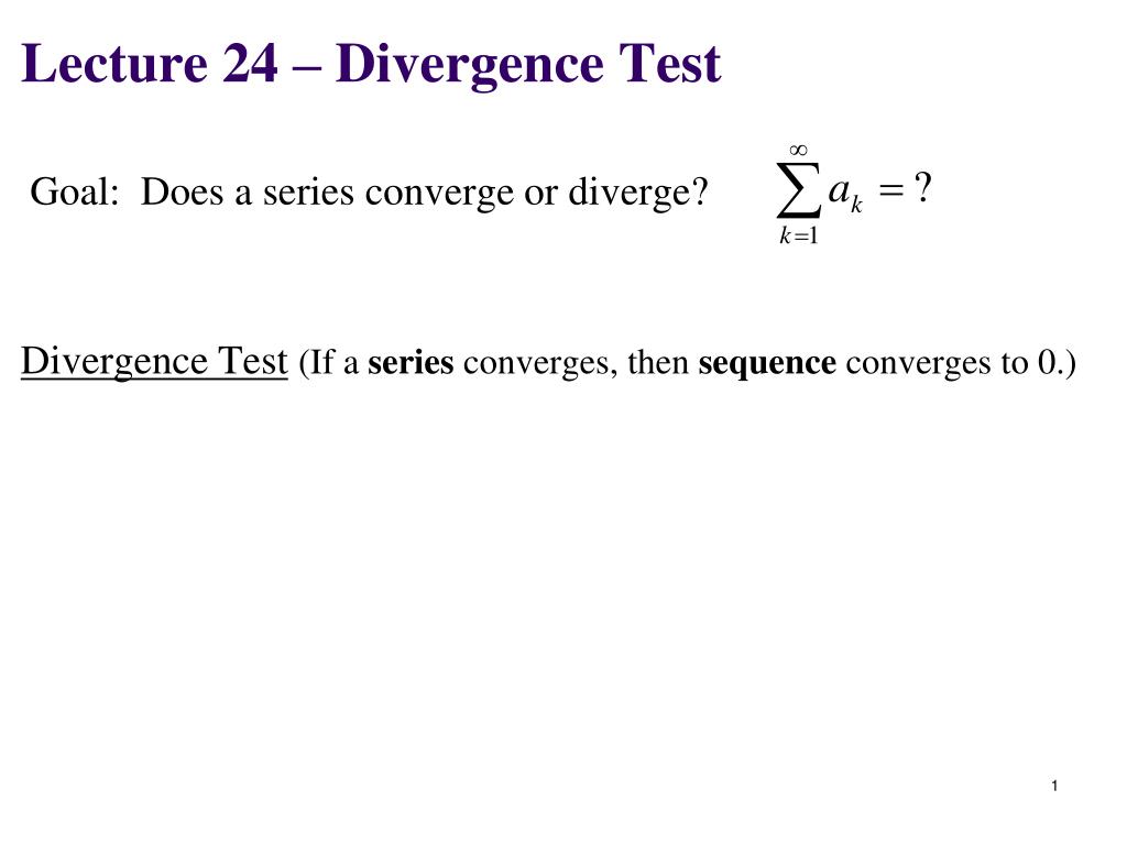 PPT - Lecture 24 – Divergence Test PowerPoint Presentation, free ...