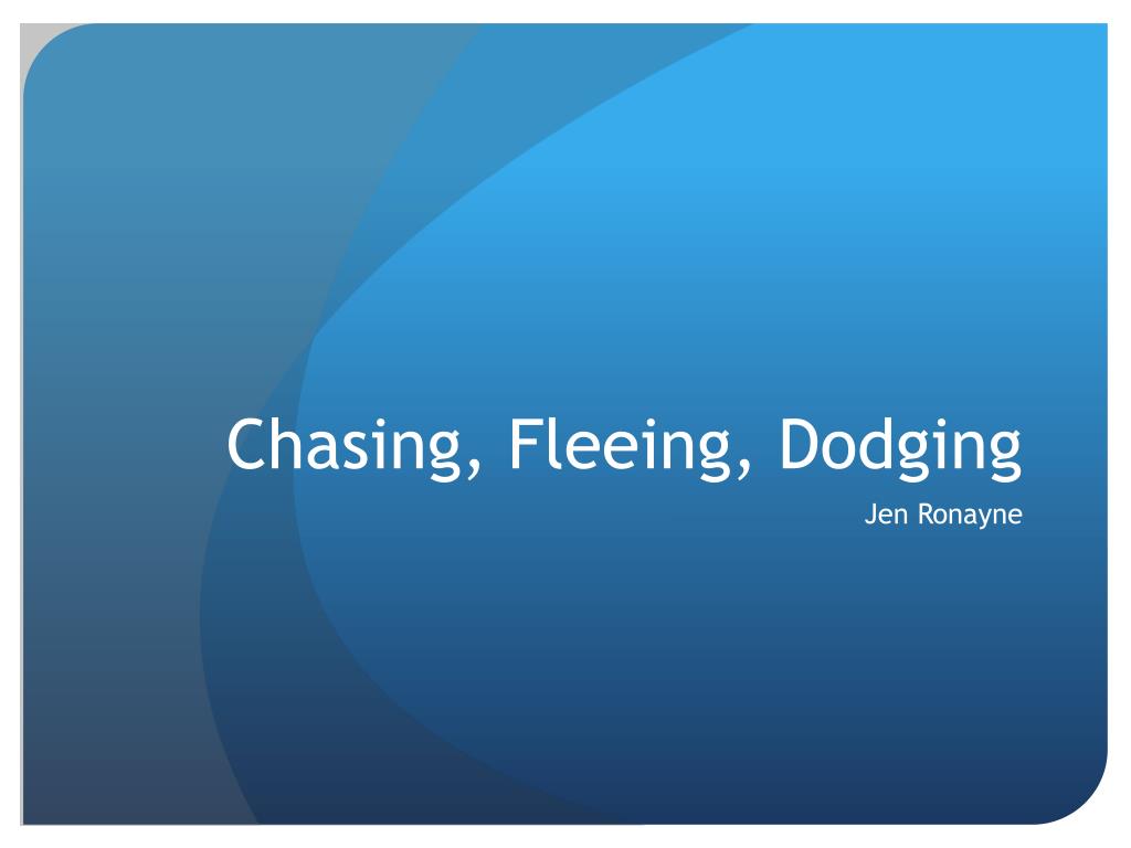 PPT - Chasing, Fleeing, Dodging PowerPoint Presentation, free download ...