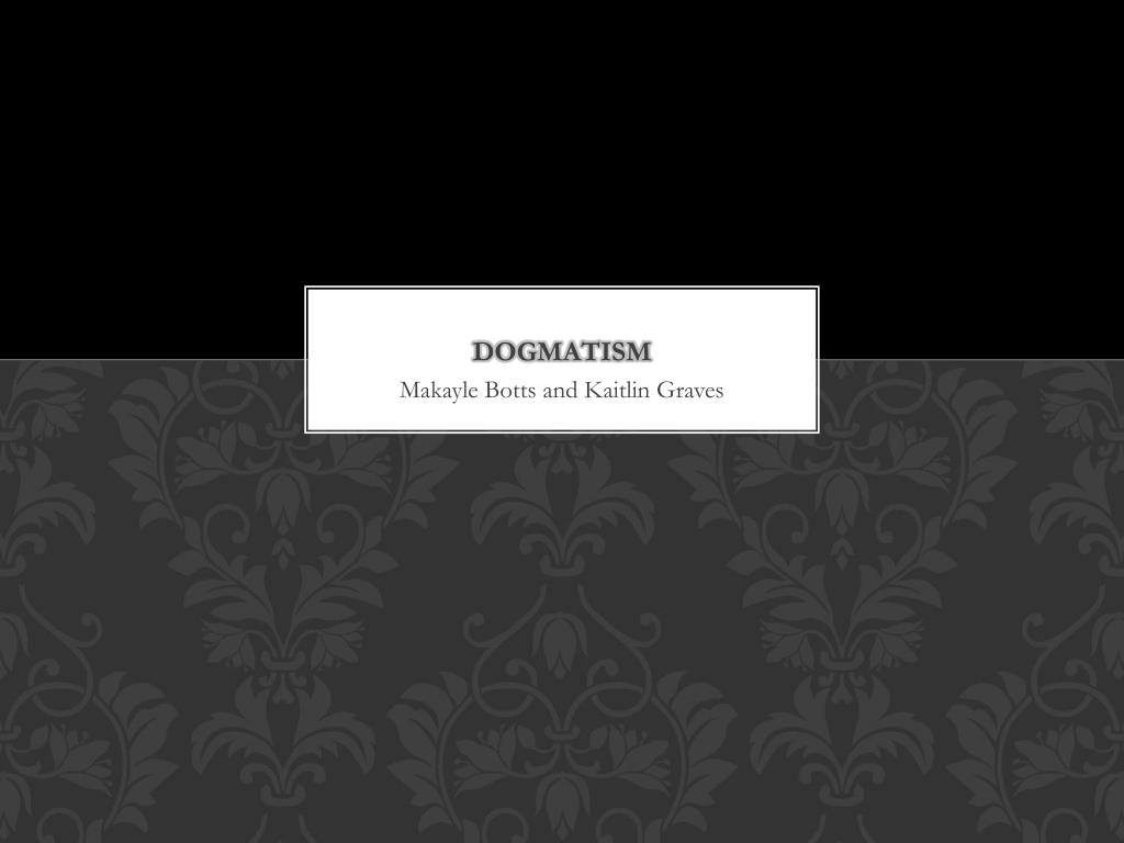 PPT - Dogmatism PowerPoint Presentation, free download - ID:2873322