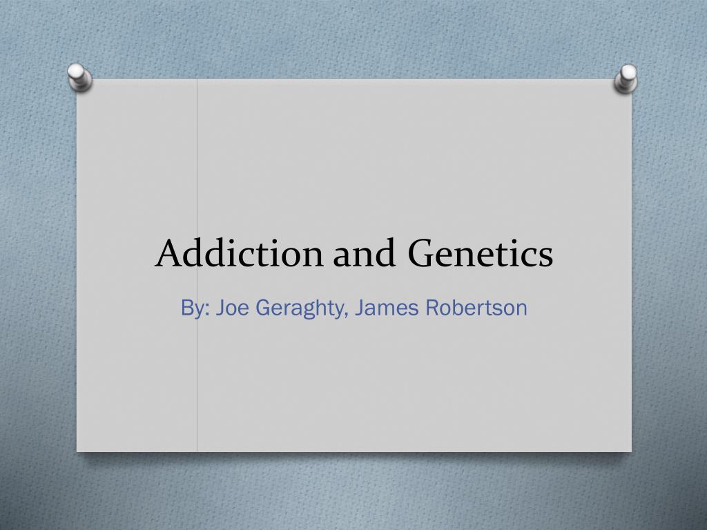 PPT - Addiction and Genetics PowerPoint Presentation, free download ...