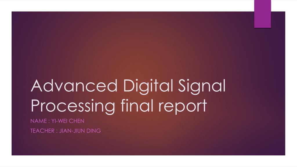 PPT - Advanced Digital Signal Processing final report PowerPoint ...