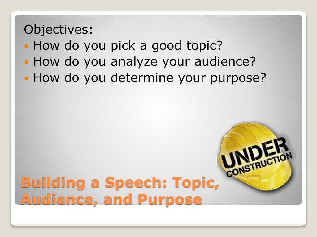 PPT - Building a Speech: Topic, Audience, and Purpose PowerPoint ...