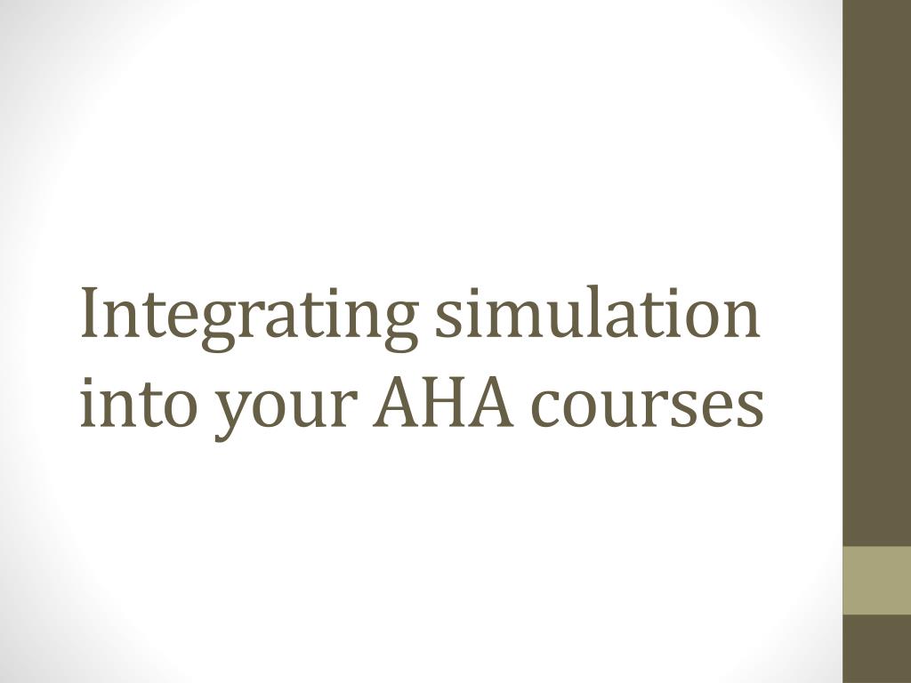 PPT - Integrating simulation into your AHA courses PowerPoint ...