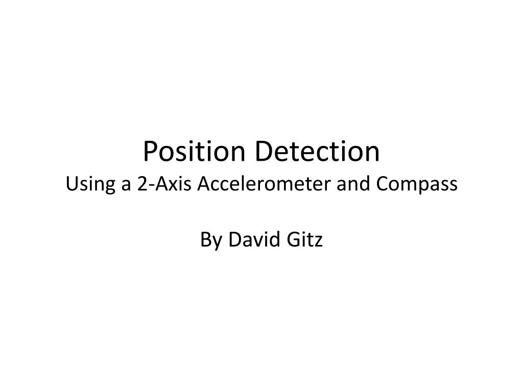 PPT - Position Detection Using a 2-Axis Accelerometer and Compass ...