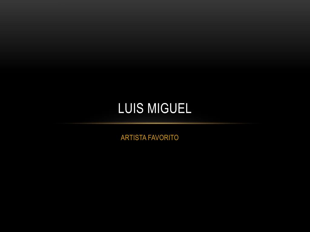 PPT - LUIS MIGUEL PowerPoint Presentation, free download - ID:2876785