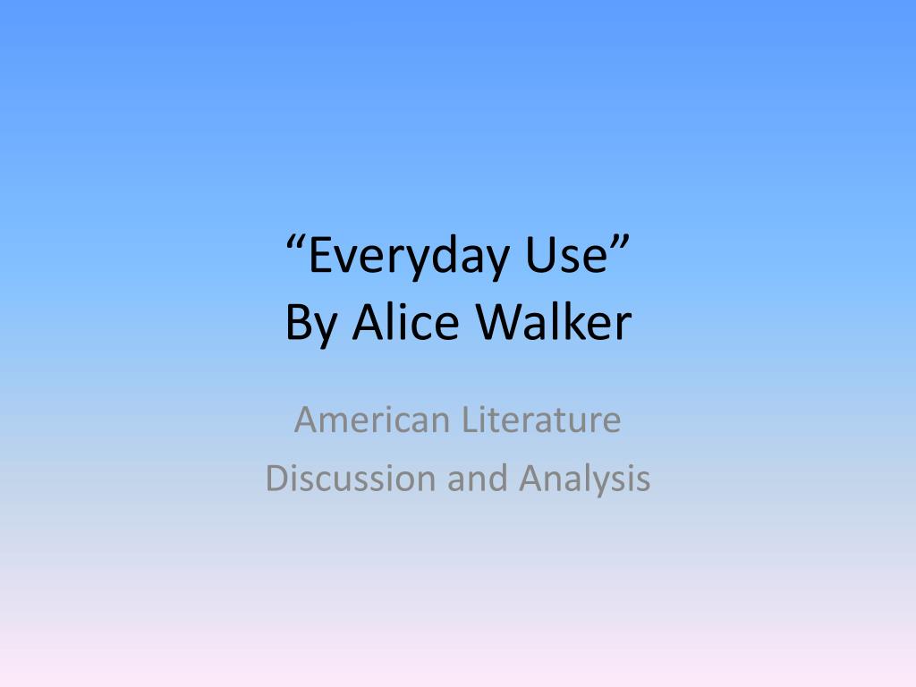 PPT - “Everyday Use” By Alice Walker PowerPoint Presentation, free ...
