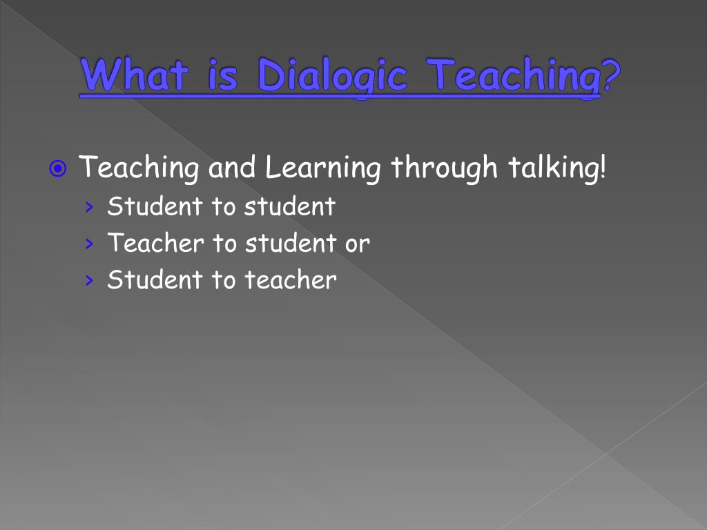 PPT - What is Dialogic Teaching ? PowerPoint Presentation, free ...