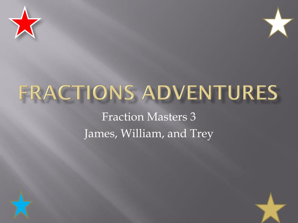 PPT - Fractions Adventures PowerPoint Presentation, free download - ID ...