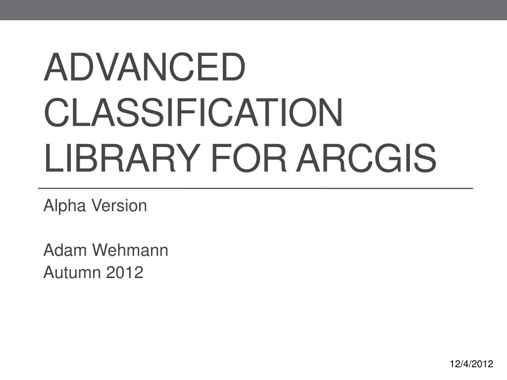 PPT - Advanced Classification Library for ArcGIS PowerPoint ...
