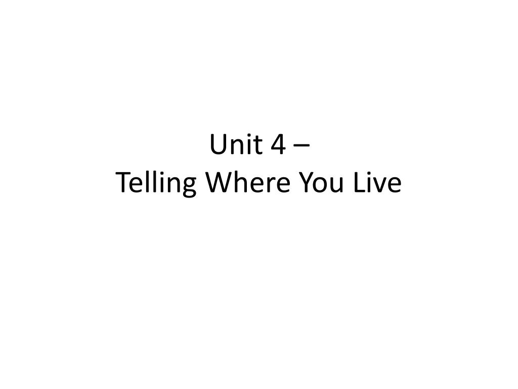 PPT - Unit 4 – Telling Where You Live PowerPoint Presentation, free ...