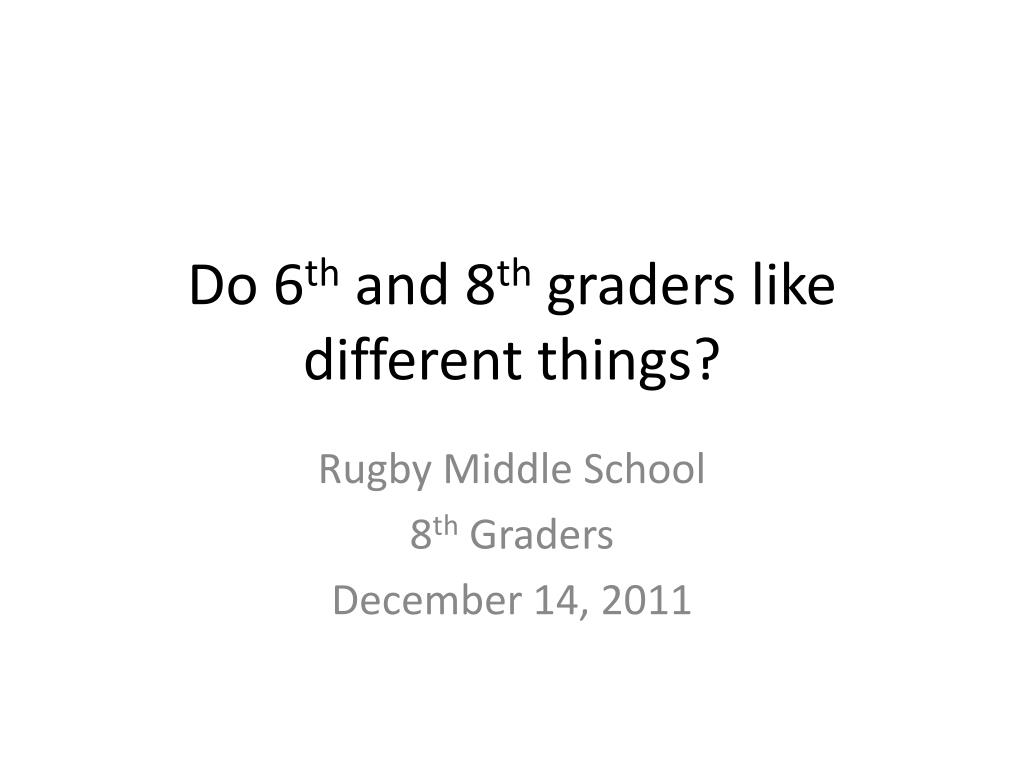 PPT - Do 6 th and 8 th graders like different things? PowerPoint ...