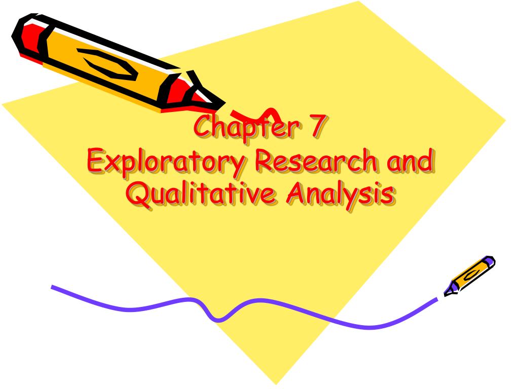 PPT - Chapter 7 Exploratory Research and Qualitative Analysis ...