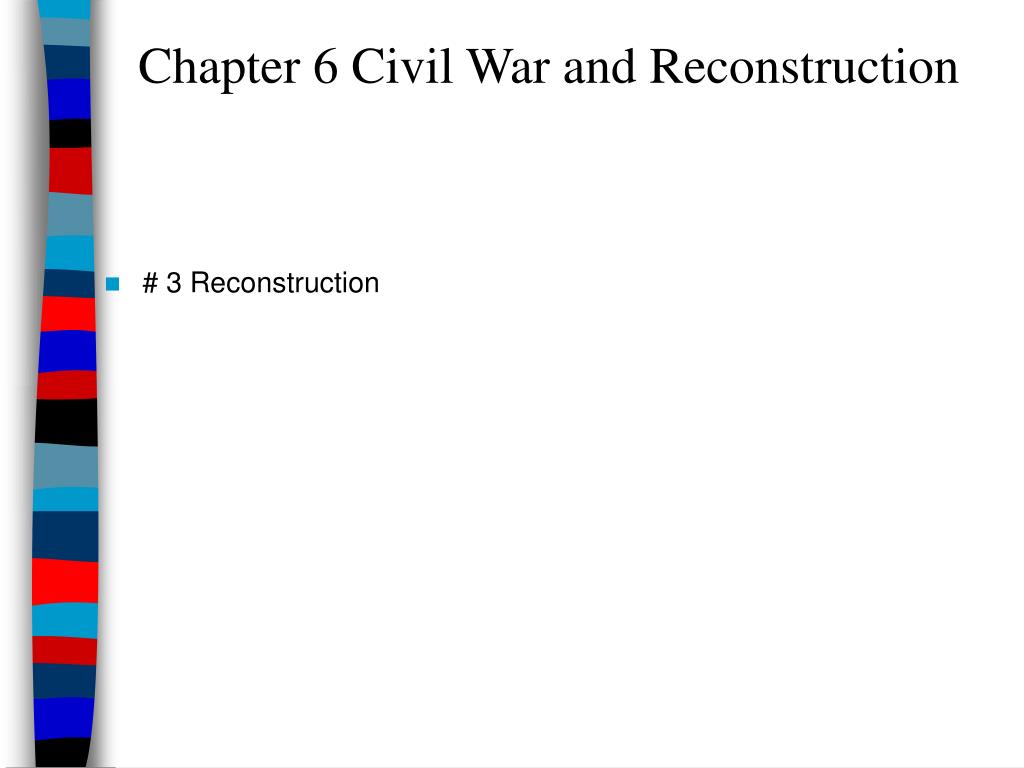 PPT - Chapter 6 Civil War and Reconstruction PowerPoint Presentation ...