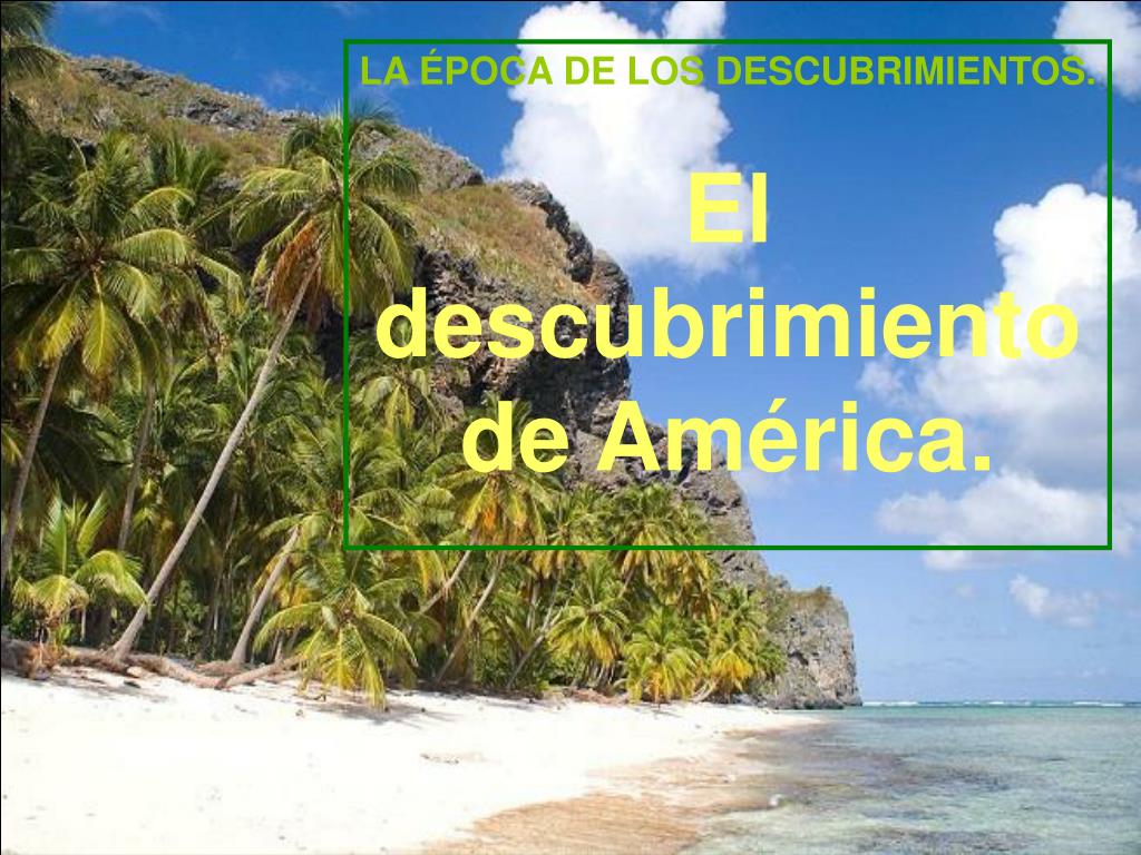 PPT - LA ÉPOCA DE LOS DESCUBRIMIENTOS. El descubrimiento de América ...