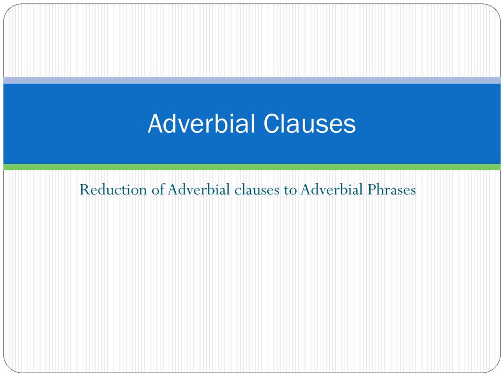 PPT - Adverbial Clauses PowerPoint Presentation, free download - ID:2911703