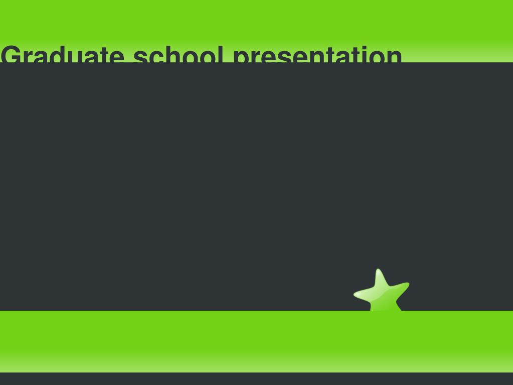 PPT - Graduate school presentation PowerPoint Presentation, free ...
