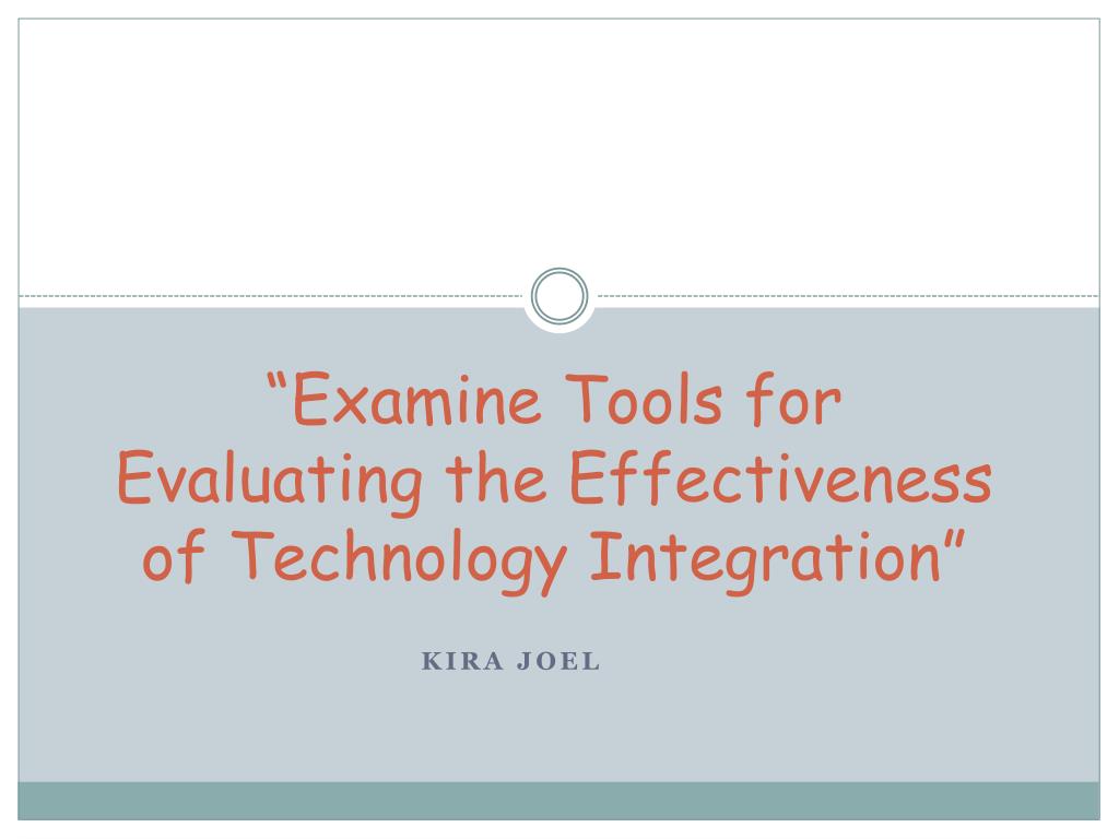 PPT - “Examine Tools for Evaluating the Effectiveness of Technology ...