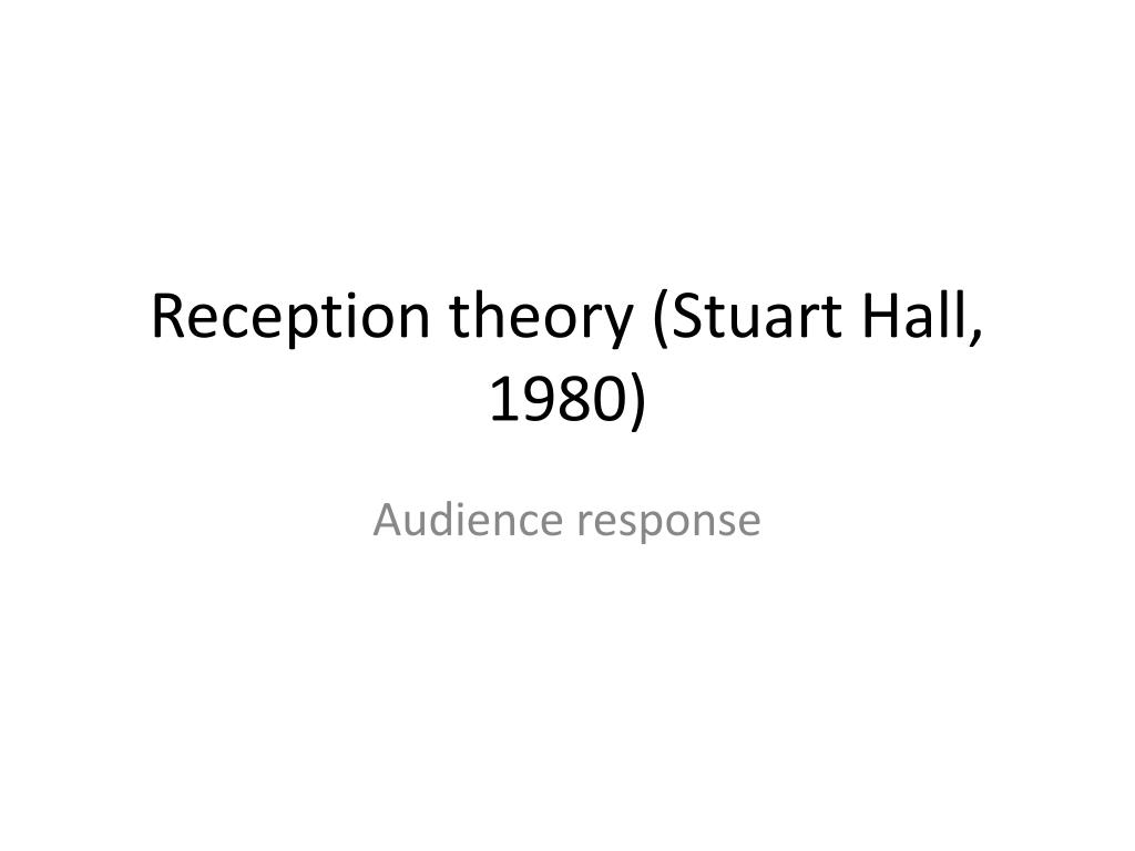 PPT - Reception theory (Stuart Hall, 1980) PowerPoint Presentation ...