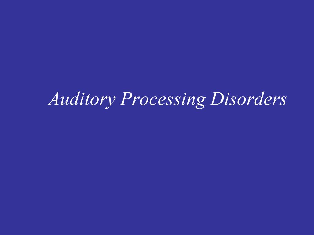 PPT - Auditory Processing Disorders PowerPoint Presentation, free ...