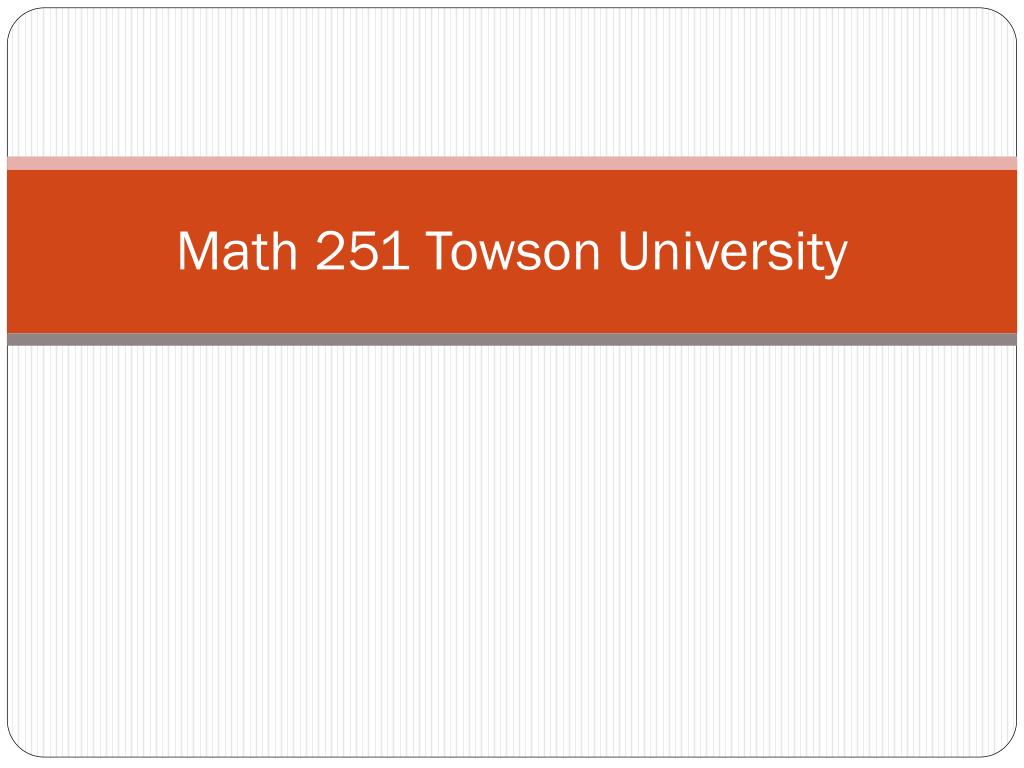 PPT - Math 251 Towson University PowerPoint Presentation, free download ...