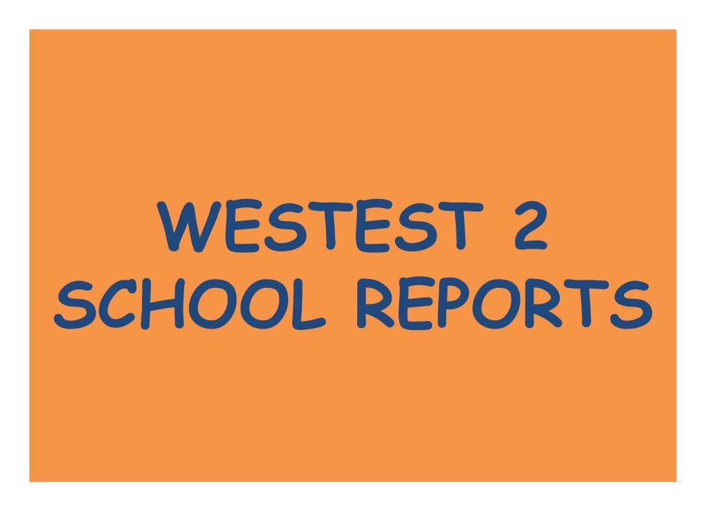 PPT - WESTEST 2 SCHOOL REPORTS PowerPoint Presentation, free download ...