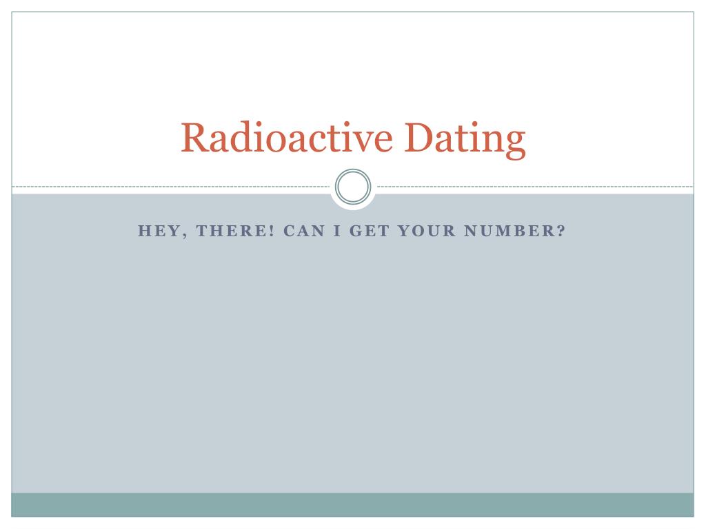 PPT - Radioactive Dating PowerPoint Presentation, free download - ID ...