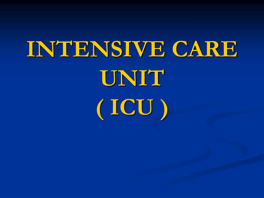 PPT - INTENSIVE CARE UNIT ( ICU ) PowerPoint Presentation, free ...