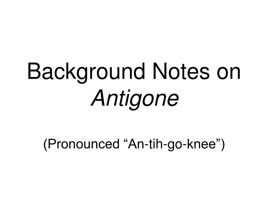PPT - Background Notes on Antigone PowerPoint Presentation, free ...