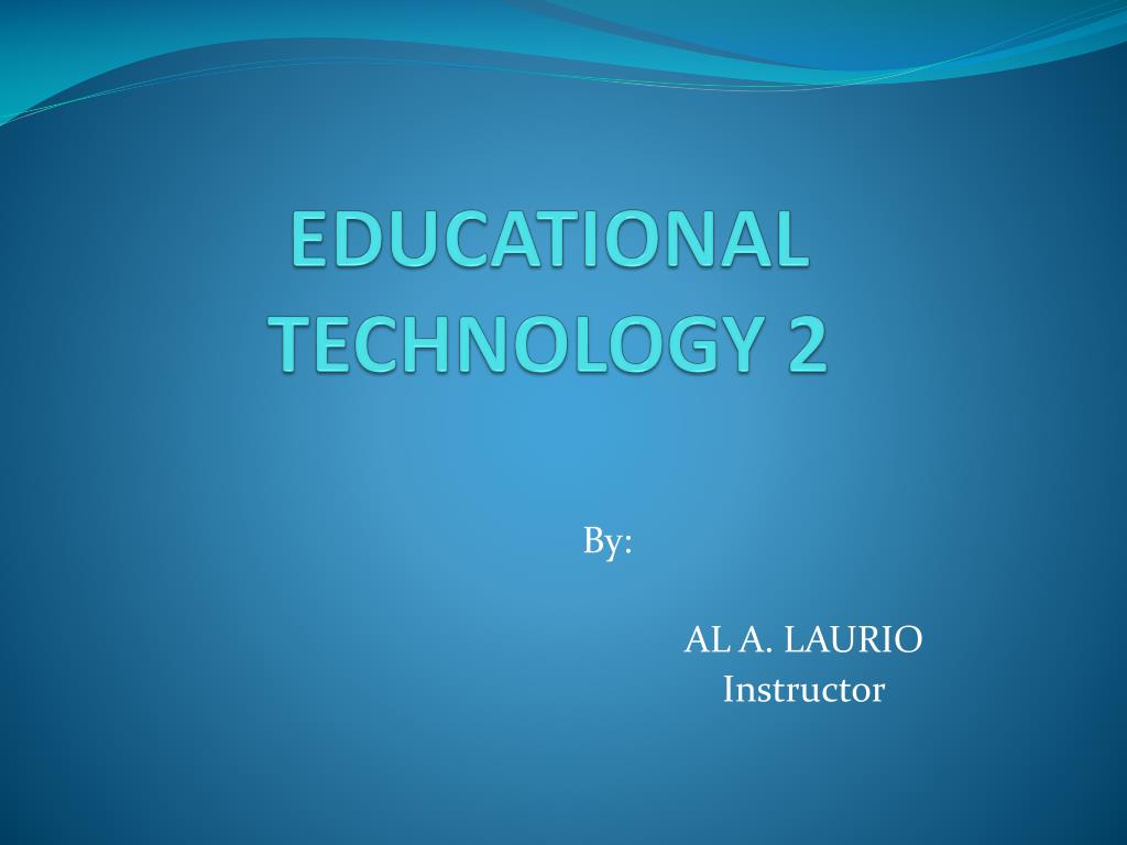 PPT - EDUCATIONAL TECHNOLOGY 2 PowerPoint Presentation, free download ...