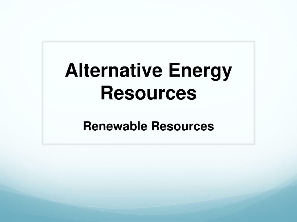 PPT - Alternative Energy Resources PowerPoint Presentation, free ...
