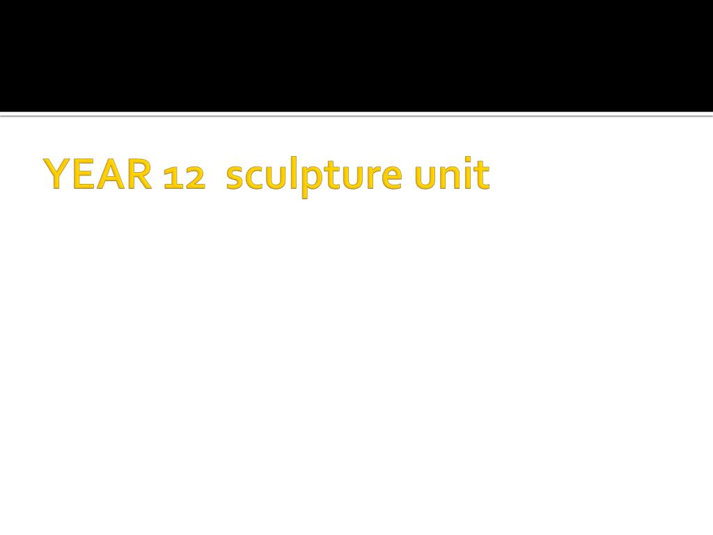 PPT - YEAR 12 sculpture unit PowerPoint Presentation, free download ...