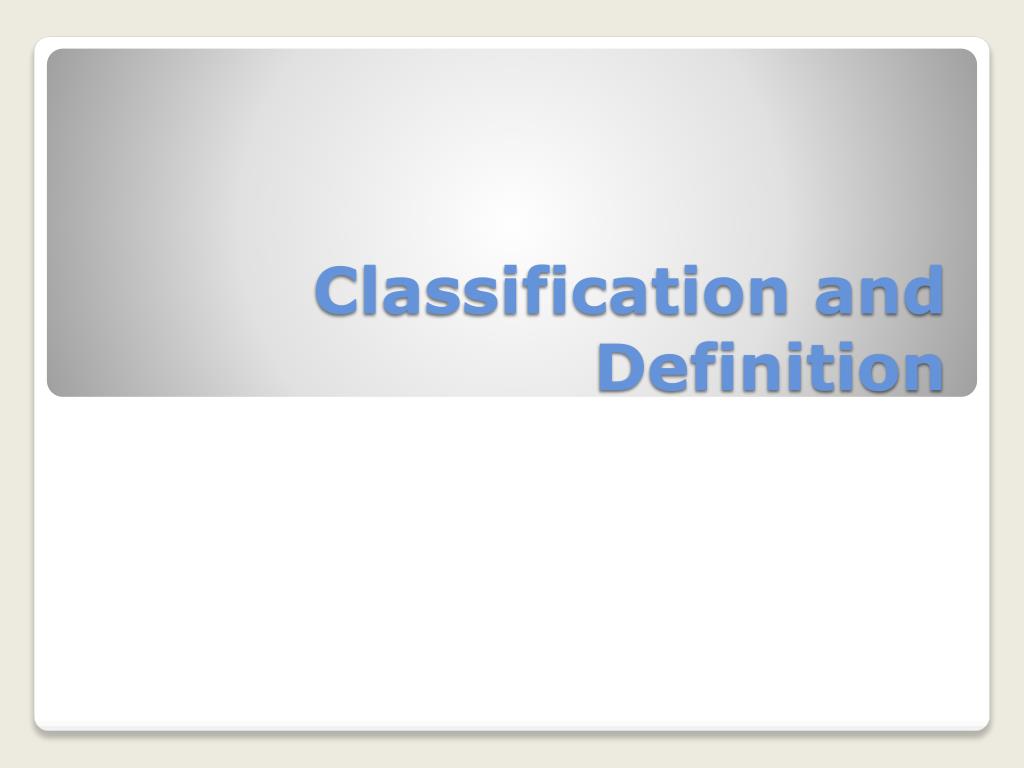 PPT - Classification and Definition PowerPoint Presentation, free ...
