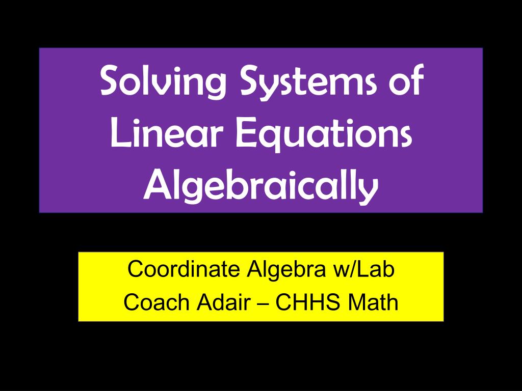 PPT - Solving Systems of Linear Equations Algebraically PowerPoint ...