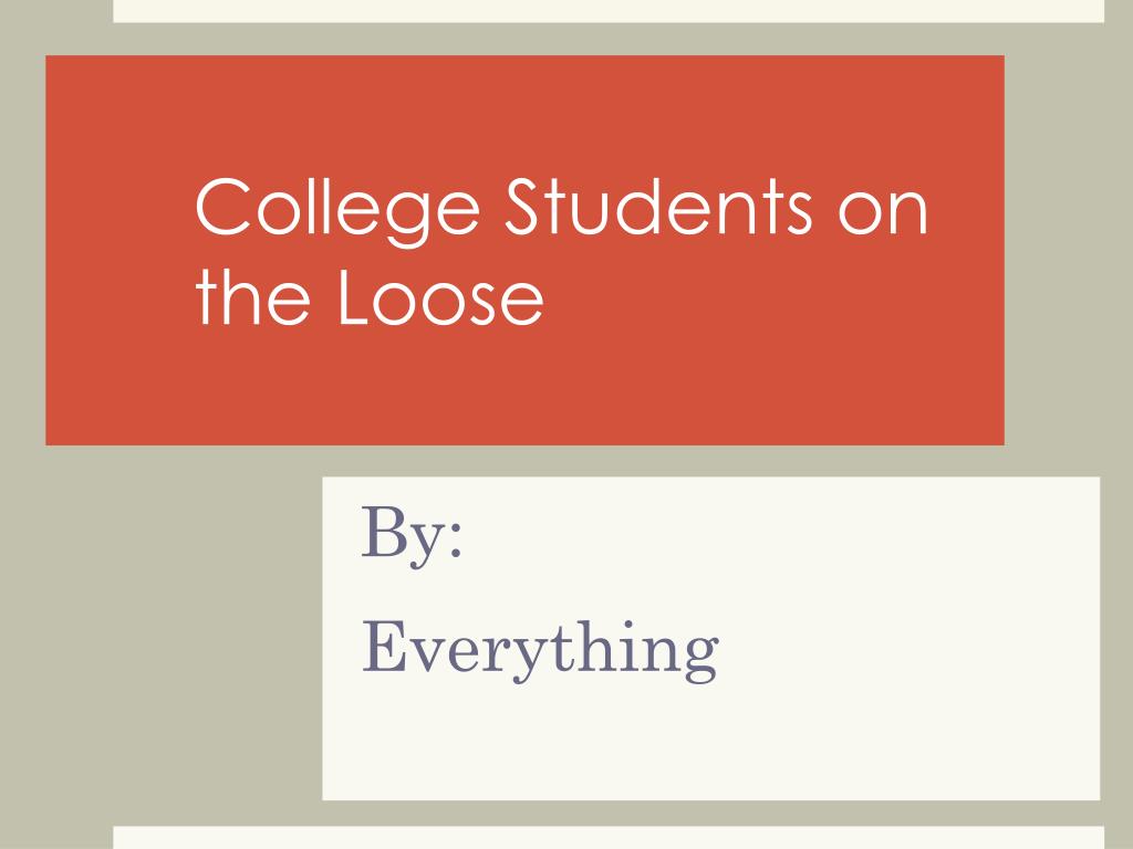 PPT - College Students on the Loose PowerPoint Presentation, free ...