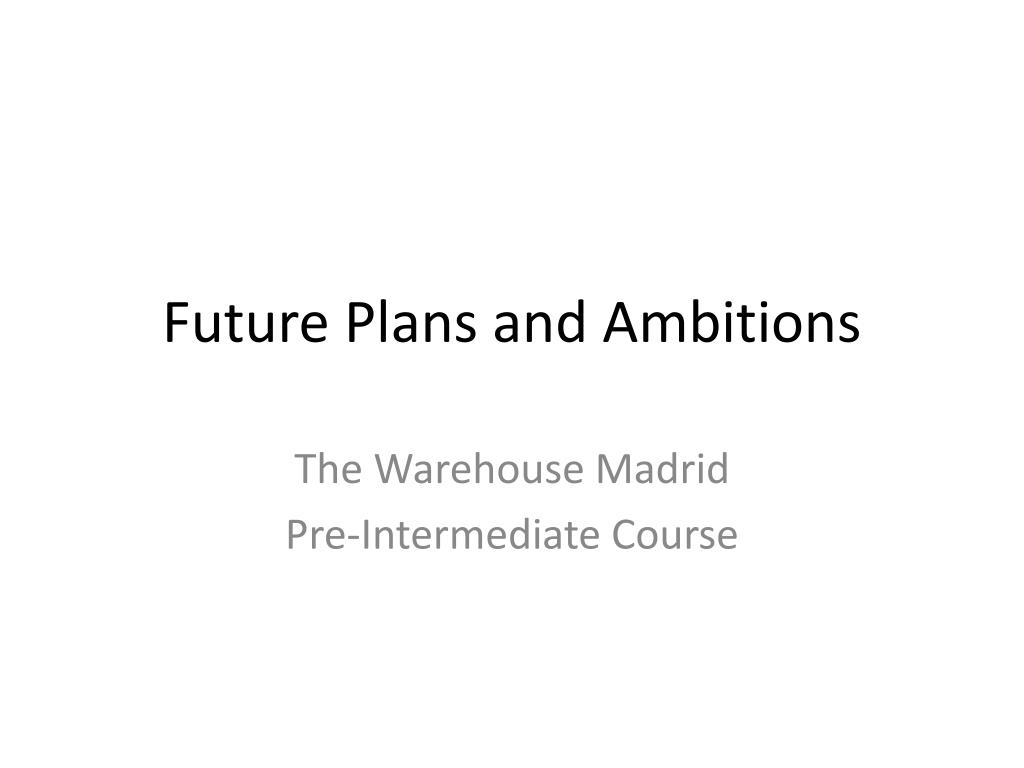 PPT - Future Plans and Ambitions PowerPoint Presentation, free download ...