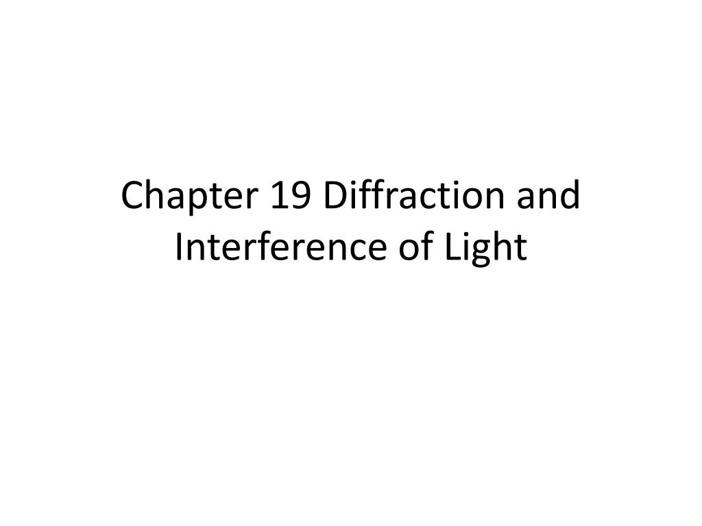 PPT - Chapter 19 Diffraction and Interference of Light PowerPoint Presentation - ID:2929124