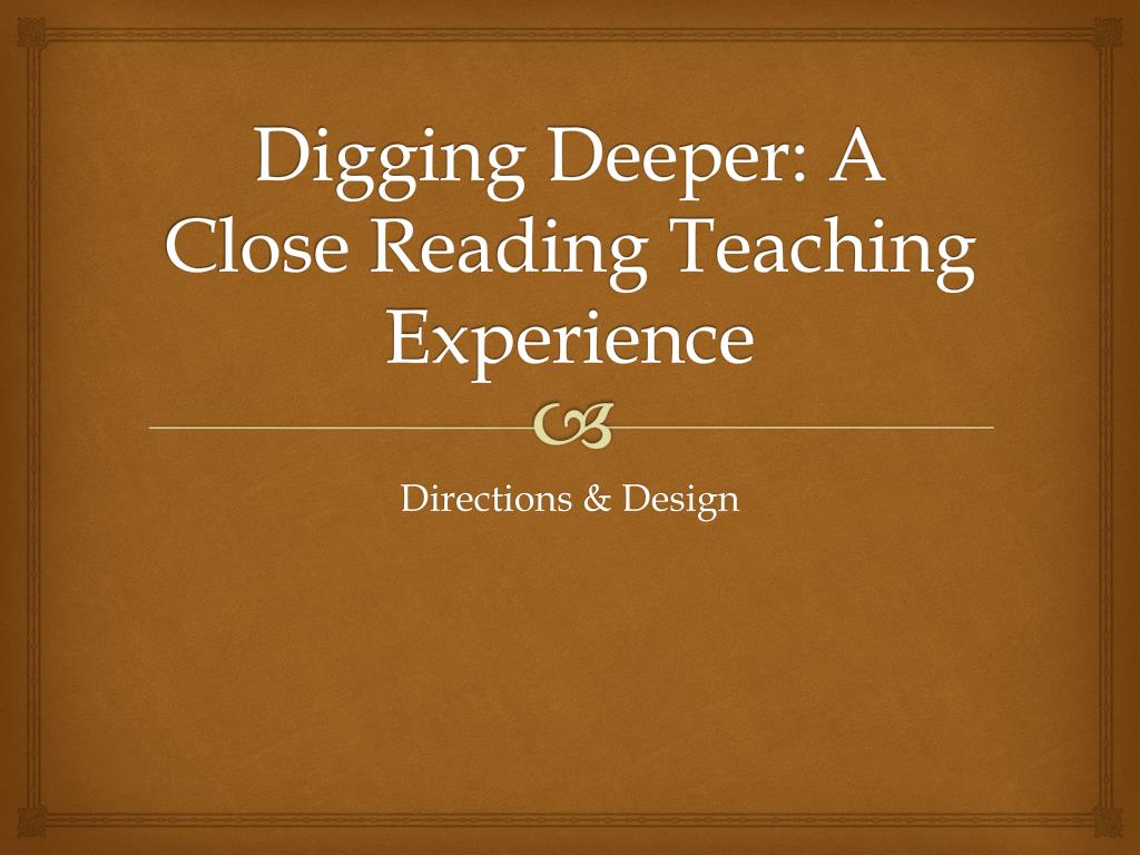 PPT - Digging Deeper: A Close Reading Teaching Experience PowerPoint ...