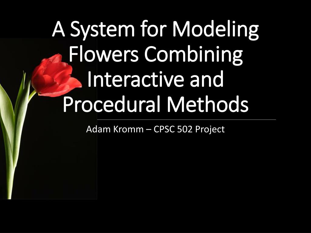 PPT - A System for Modeling Flowers Combining Interactive and ...