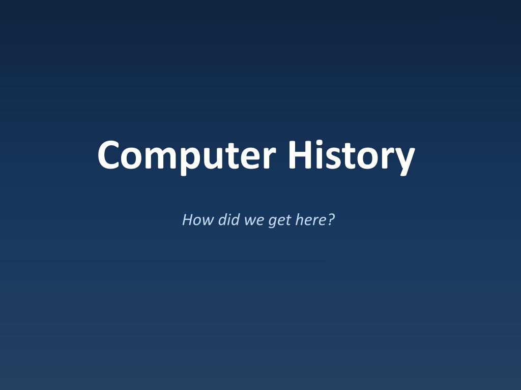 PPT - Computer History PowerPoint Presentation, free download - ID:2931681