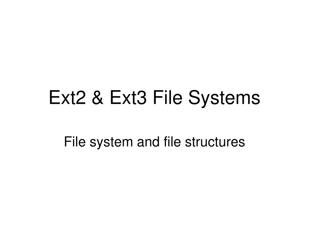 PPT - Ext2 & Ext3 File Systems PowerPoint Presentation, free download ...