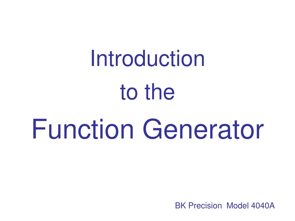 PPT - Introduction to the Function Generator PowerPoint Presentation ...
