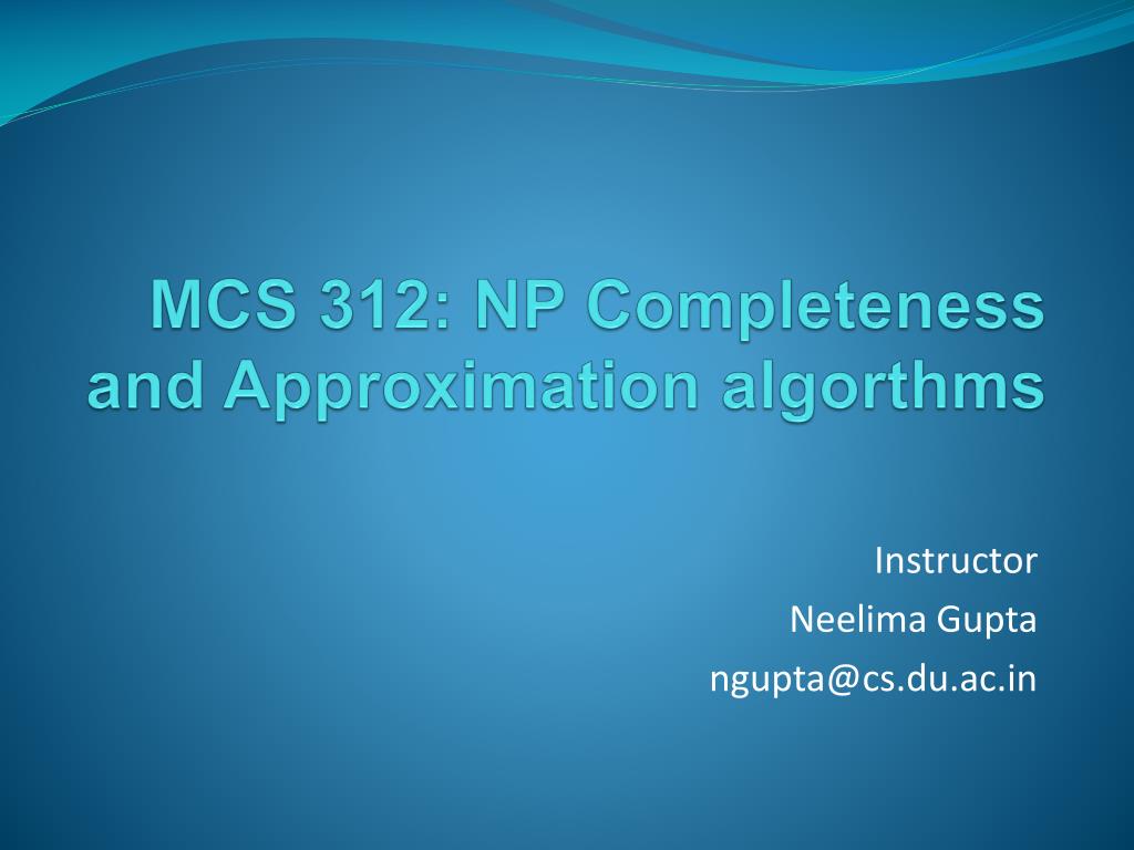 PPT - MCS 312: NP Completeness and Approximation algorthms PowerPoint ...