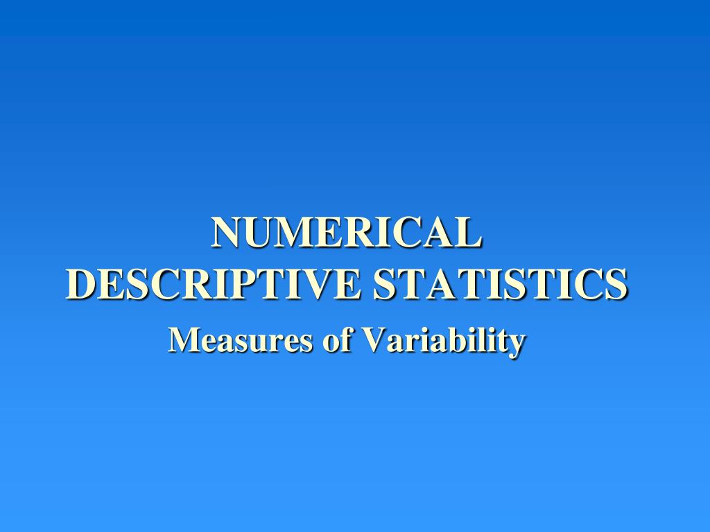 PPT - NUMERICAL DESCRIPTIVE STATISTICS Measures of Variability ...